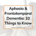 Aphasia and Frontotemporal Dementia: 10 Things to Know - Nkechi Ajaeroh