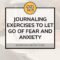 12 Journaling Exercises to Let Go of Fear and Anxiety - Nkechi Ajaeroh